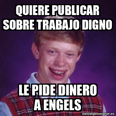 Meme Bad Luck Brian - quiere publicar sobre trabajo digno le pide ...