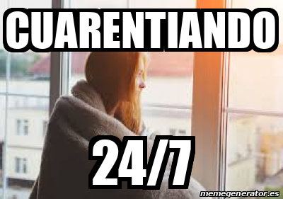 Meme Personalizado - CUARENTIANDO 24/7 - 31705378