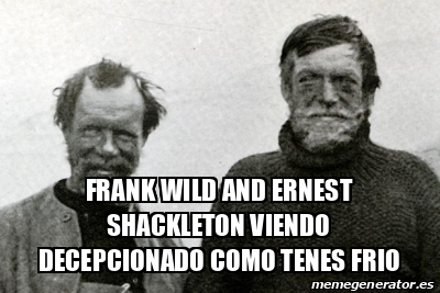 Meme Personalizado - Frank Wild and Ernest Shackleton viendo ...