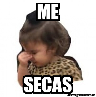Meme Personalizado - Me secas - 31706021