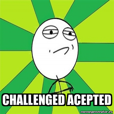 Meme Challenge Accepted - challenged acepted - 31706600