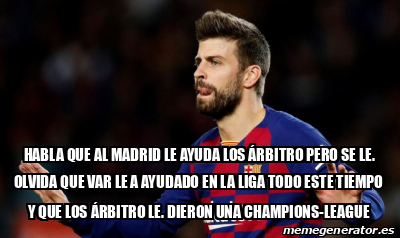 Meme Personalizado - habla que al madrid le ayuda los árbitro pero se ...