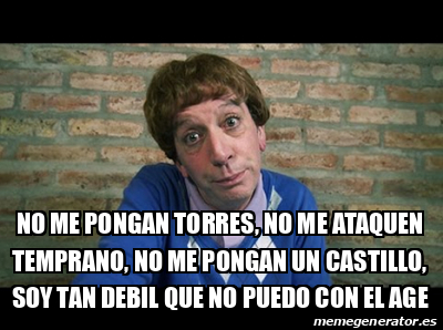 Meme Personalizado - No me pongan torres, no me ataquen temprano, no me ...