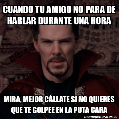 Meme Personalizado - Cuando tu amigo no para de hablar durante una hora ...
