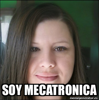 Meme Personalizado - Soy mecatronica - 31707280
