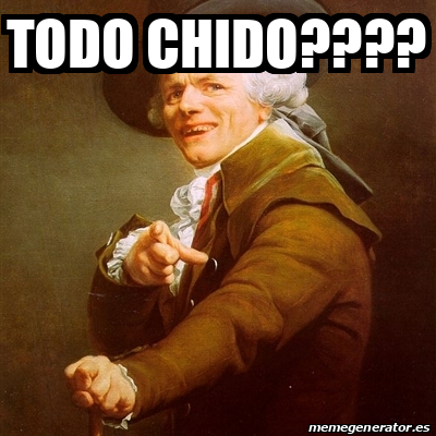 Meme Joseph Ducreux - Todo Chido???? - 31707339