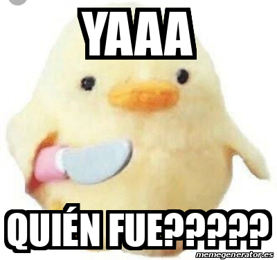 Meme Personalizado - Yaaa Quién fue????? - 31707545