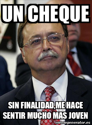 Meme Personalizado - un cheque sin finalidad,me hace sentir mucho mas ...