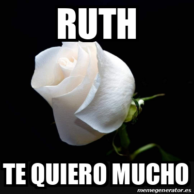 Meme Personalizado - Ruth Te quiero mucho - 31708258