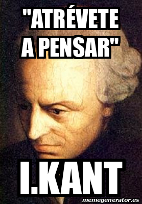 Meme Personalizado - "Atrévete a pensar" I.Kant - 31708285