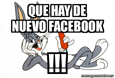 Meme Personalizado - Que hay de nuevo facebook !!! - 31708346