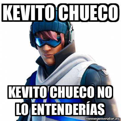 Meme Personalizado - Kevito chueco Kevito chueco no lo entenderías ...