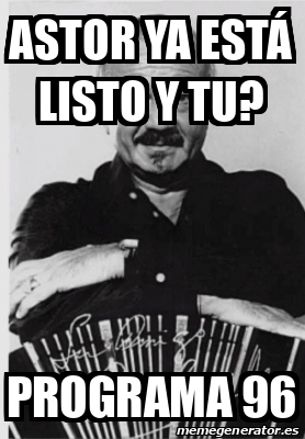 Meme Personalizado - Astor ya está listo y tu? Programa 96 - 31708733