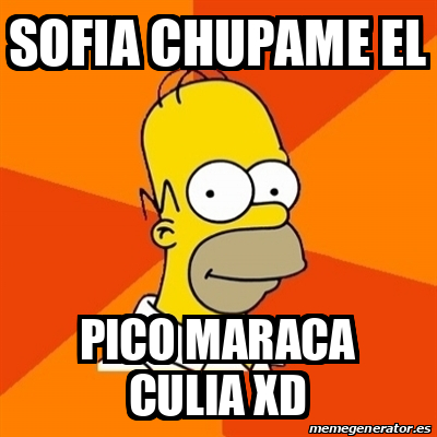 Meme Homer - Sofia chupame el Pico maraca culia xD - 31708957