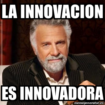 Meme Most interesting man - La innovacion Es innovadora - 31709053