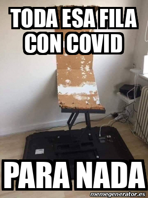 Meme Personalizado - Toda esa fila con Covid Para nada - 31709189