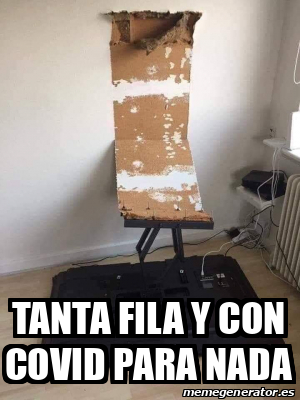 Meme Personalizado - Tanta fila y con Covid para nada - 31709192