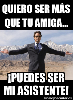 Meme Personalizado - Quiero ser más que tu amiga... ¡puedes ser mi ...