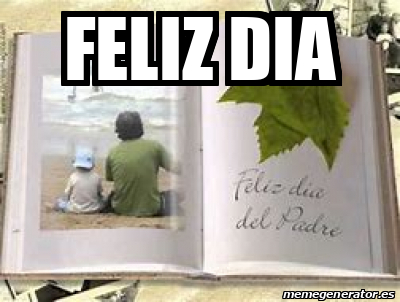 Meme Personalizado - feliz dia - 31709333