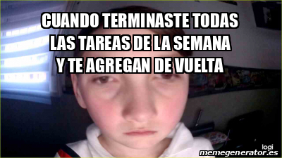 Meme Personalizado - cuando terminaste todas las tareas de la semana y ...