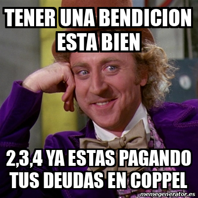 Meme Willy Wonka - tener una bendicion esta bien 2,3,4 ya estas pagando ...