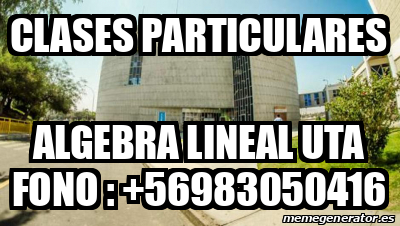 Meme Personalizado - clases particulares algebra lineal uta fono ...