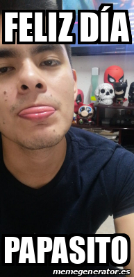 Meme Personalizado - Feliz día Papasito - 31710292