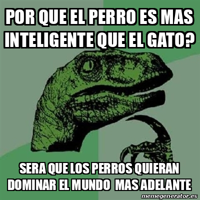 Meme Filosoraptor - por que el perro es mas inteligente que el gato ...