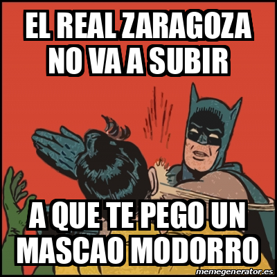 Meme Batman slaps Robin - EL REAL ZARAGOZA NO VA A SUBIR A QUE TE PEGO ...