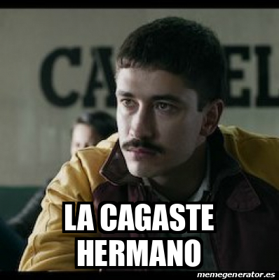 Meme Personalizado - La cagaste hermano - 31711121
