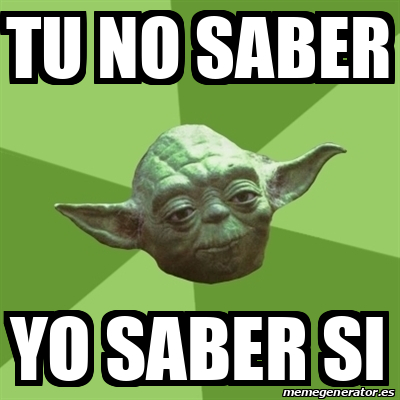 Meme Yoda - Tu no saber Yo saber si - 31711305