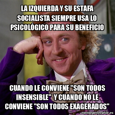 Meme Willy Wonka - la izquierda y su estafa socialista siempre usa lo ...