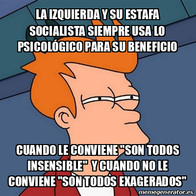Meme Futurama Fry - la izquierda y su estafa socialista siempre usa lo ...