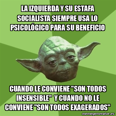 Meme Yoda - la izquierda y su estafa socialista siempre usa lo ...