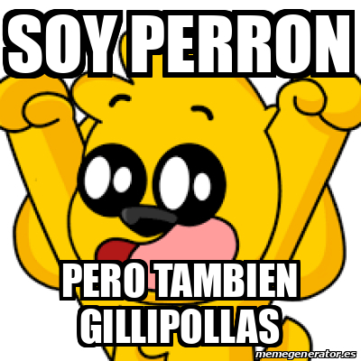 Meme Personalizado - Soy Perron pero tambien gillipollas - 31711764