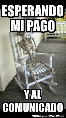 Meme Personalizado - Esperando mi pago Y al comunicado - 31711881