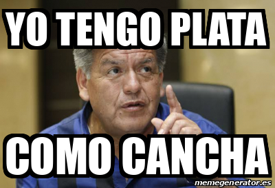 Meme Personalizado - Yo tengo plata Como cancha - 31711913
