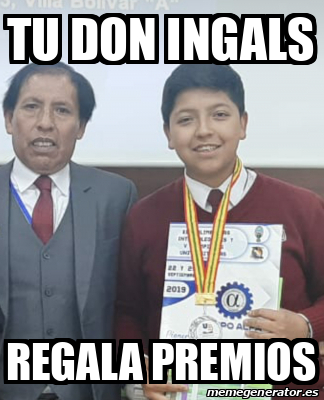 Meme Personalizado - TU DON INGALS REGALA PREMIOS - 31711993