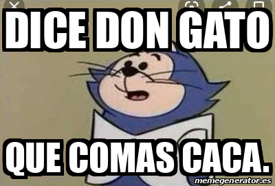 Meme Personalizado - Dice Don Gato Que comas caca. - 31712121