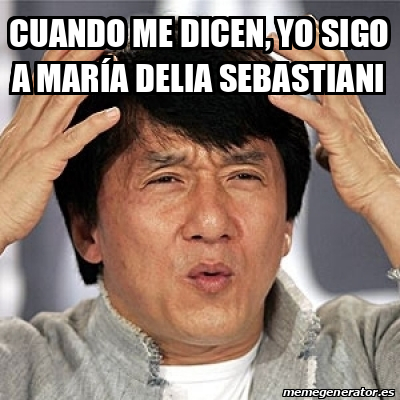 Meme Jackie Chan - Cuando me dicen, yo sigo a María Delia sebastiani ...