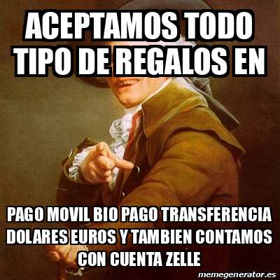 Meme Joseph Ducreux - Aceptamos todo tipo de regalos en pago movil bio ...