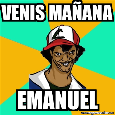 Meme Ash Pedreiro - venis mañana emanuel - 31712414