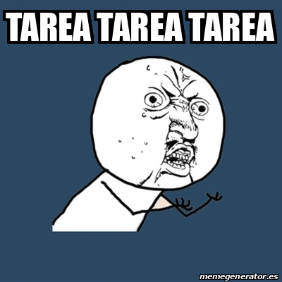 Meme Y U No - tarea tarea tarea - 31712893
