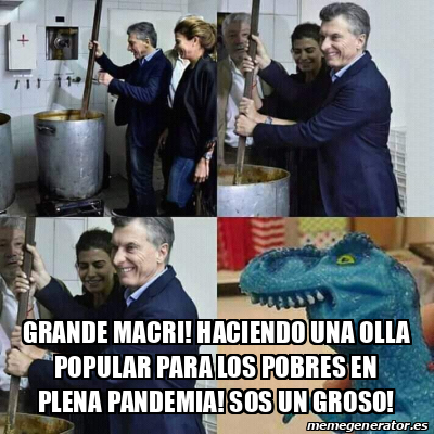 Meme Personalizado - Grande Macri! Haciendo una olla popular para los ...