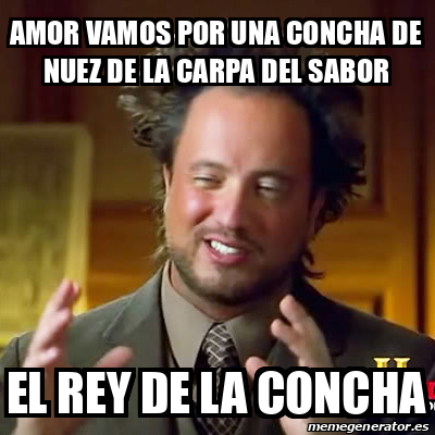 Meme Ancient Aliens - Amor vamos por una Concha de nuez de la carpa del ...