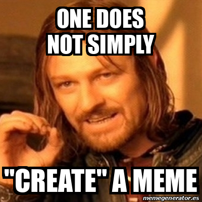 Meme Boromir - one does not simply "create" a meme - 31713483