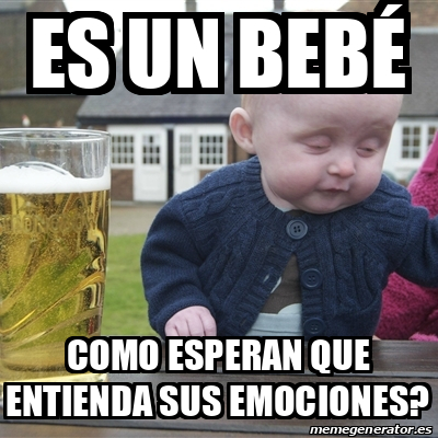 Meme Drunk Baby - es un bebé como esperan que entienda sus emociones ...