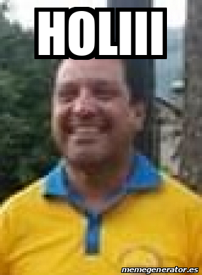 Meme Personalizado - Holiii - 31713930