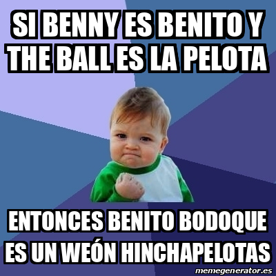 Meme Bebe Exitoso - Si Benny es Benito y The Ball es la Pelota Entonces ...