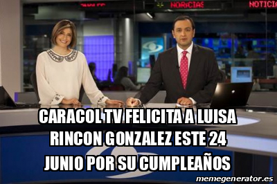 Meme Personalizado - caracol tv felicita a luisa rincon gonzalez este ...
